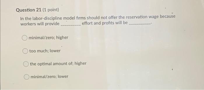 Solved Question 21 (1 point) In the labor-discipline model | Chegg.com