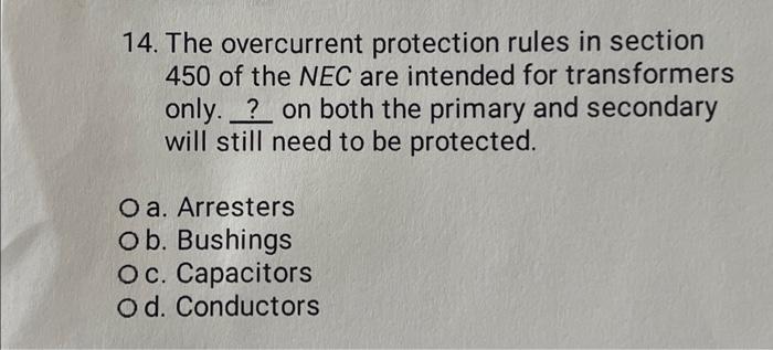 Solved 14. The overcurrent protection rules in section 450 | Chegg.com