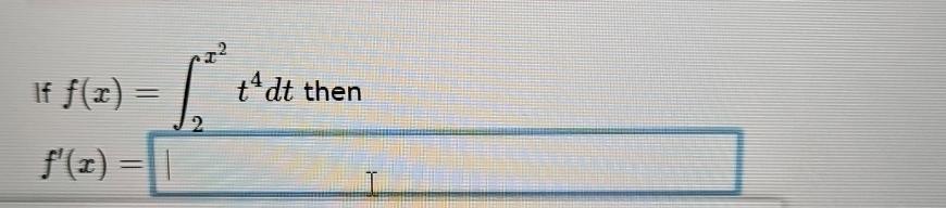 Solved If f(x)=∫0x2t4dt ﻿thenf'(x) | Chegg.com