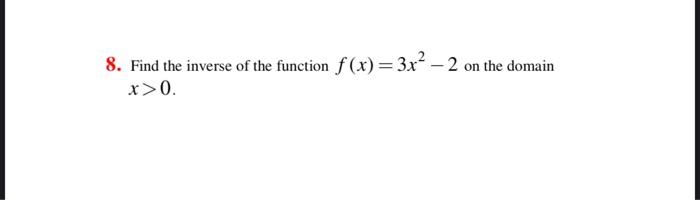 Solved 8. Find the inverse of the function f(x)=3x2−2 on the | Chegg.com