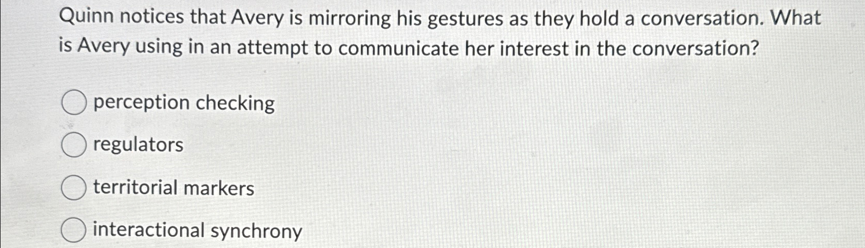 Solved Quinn notices that Avery is mirroring his gestures as | Chegg.com