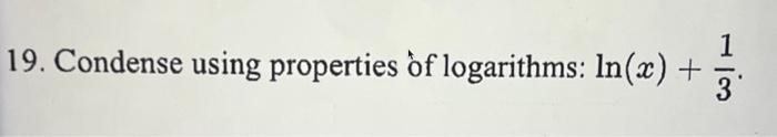 Solved 19. Condense using properties of logarithms: | Chegg.com