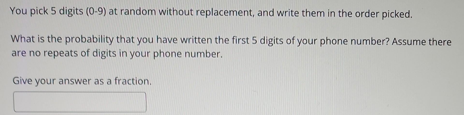 Solved You pick 5 digits (0-9) at random without | Chegg.com
