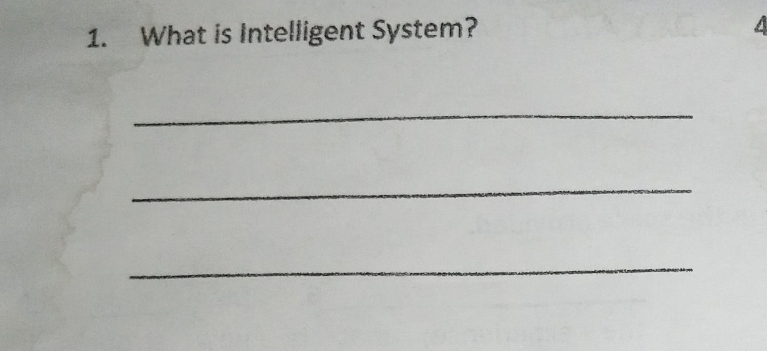 Solved 4 1. What is intelligent System? | Chegg.com