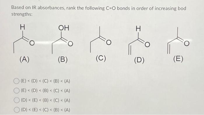 Solved Based on IR absorbances, rank the following C=O bonds | Chegg.com