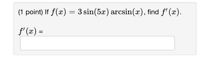 Solved (1 point) If f(x)=3sin(5x) f′(x)= | Chegg.com
