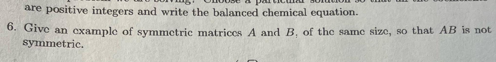 Solved 6. ﻿Give an cxample of symmetric matrices A and B, | Chegg.com