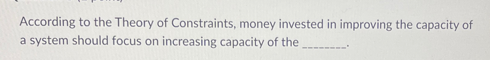 Solved According to the Theory of Constraints, money | Chegg.com