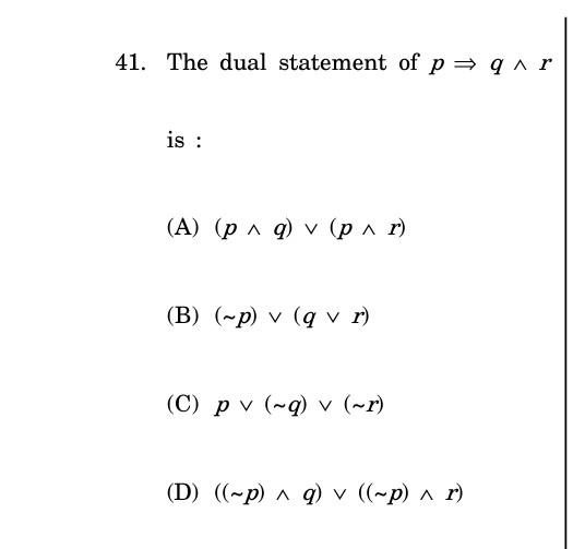 Solved 1. The dual statement of p⇒q∧r is : (A) (p∧q)∨(p∧r) | Chegg.com