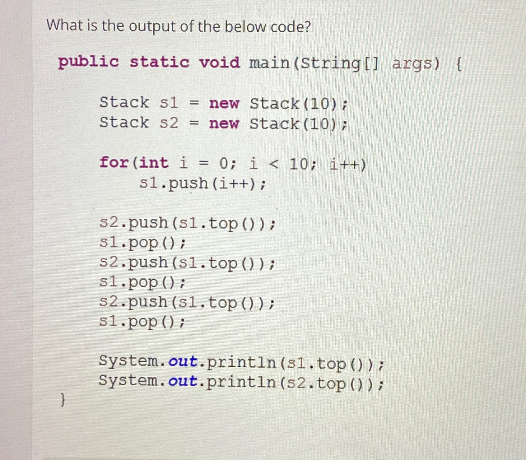 Solved What is the output of the below code?public static | Chegg.com