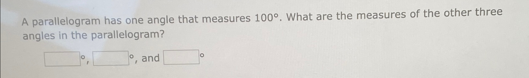 Solved A parallelogram has one angle that measures 100°. | Chegg.com