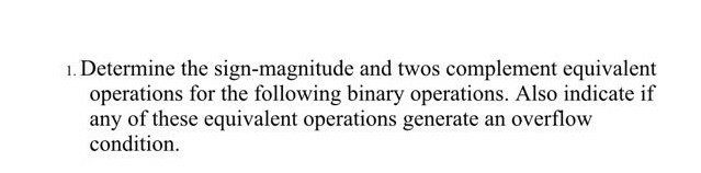 1. Determine the sign-magnitude and twos complement | Chegg.com