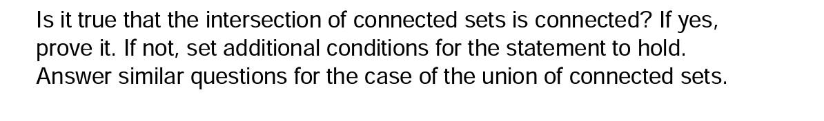 Solved Is it true that the intersection of connected sets is | Chegg.com