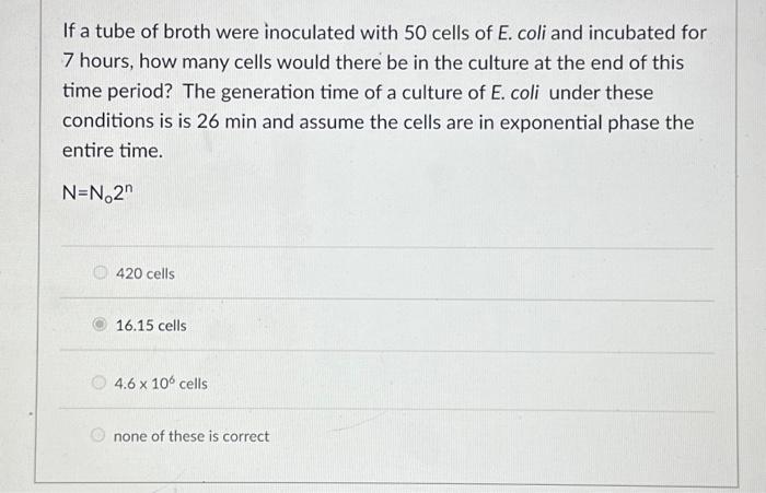 Solved If a tube of broth were inoculated with 50 cells of | Chegg.com