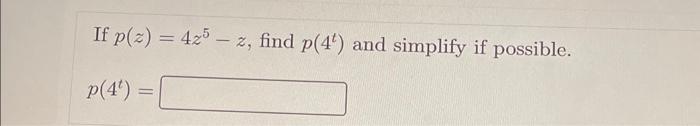 Solved If p(z)=4z5−z, find p(4t) and simplify if possible. | Chegg.com