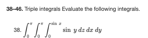 Solved Thank you so much! 38-46. ﻿Triple integrals Evaluate | Chegg.com