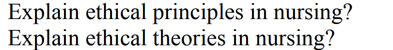 Solved Explain ethical principles in nursing?Explain ethical | Chegg.com