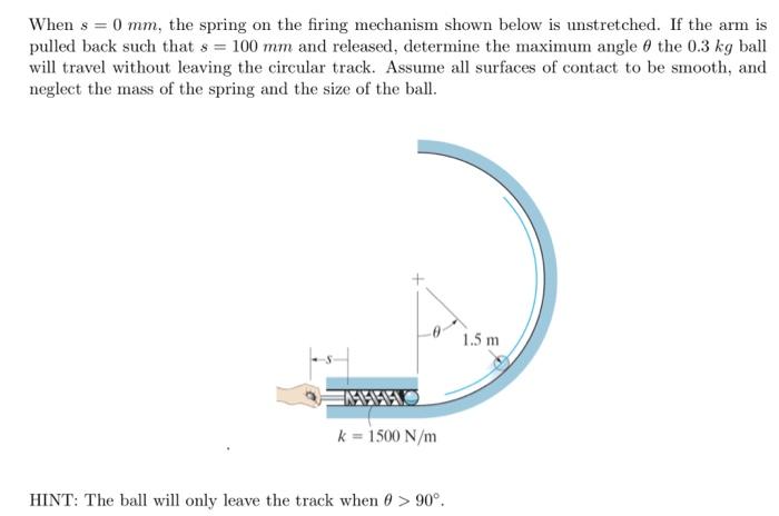 Solved When s=0 mm, the spring on the firing mechanism shown | Chegg.com