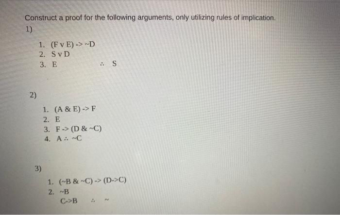 Solved Construct a proof for the following arguments, only | Chegg.com