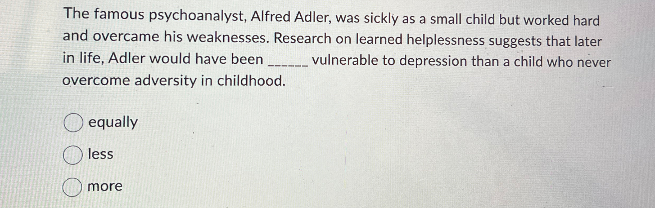 The famous psychoanalyst, Alfred Adler, was sickly as | Chegg.com