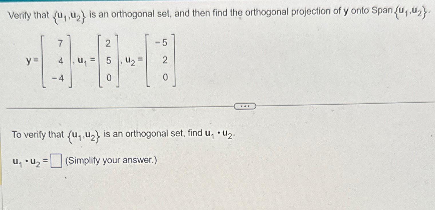 Solved Verify that {u1,u2} ﻿is an orthogonal set, and then | Chegg.com