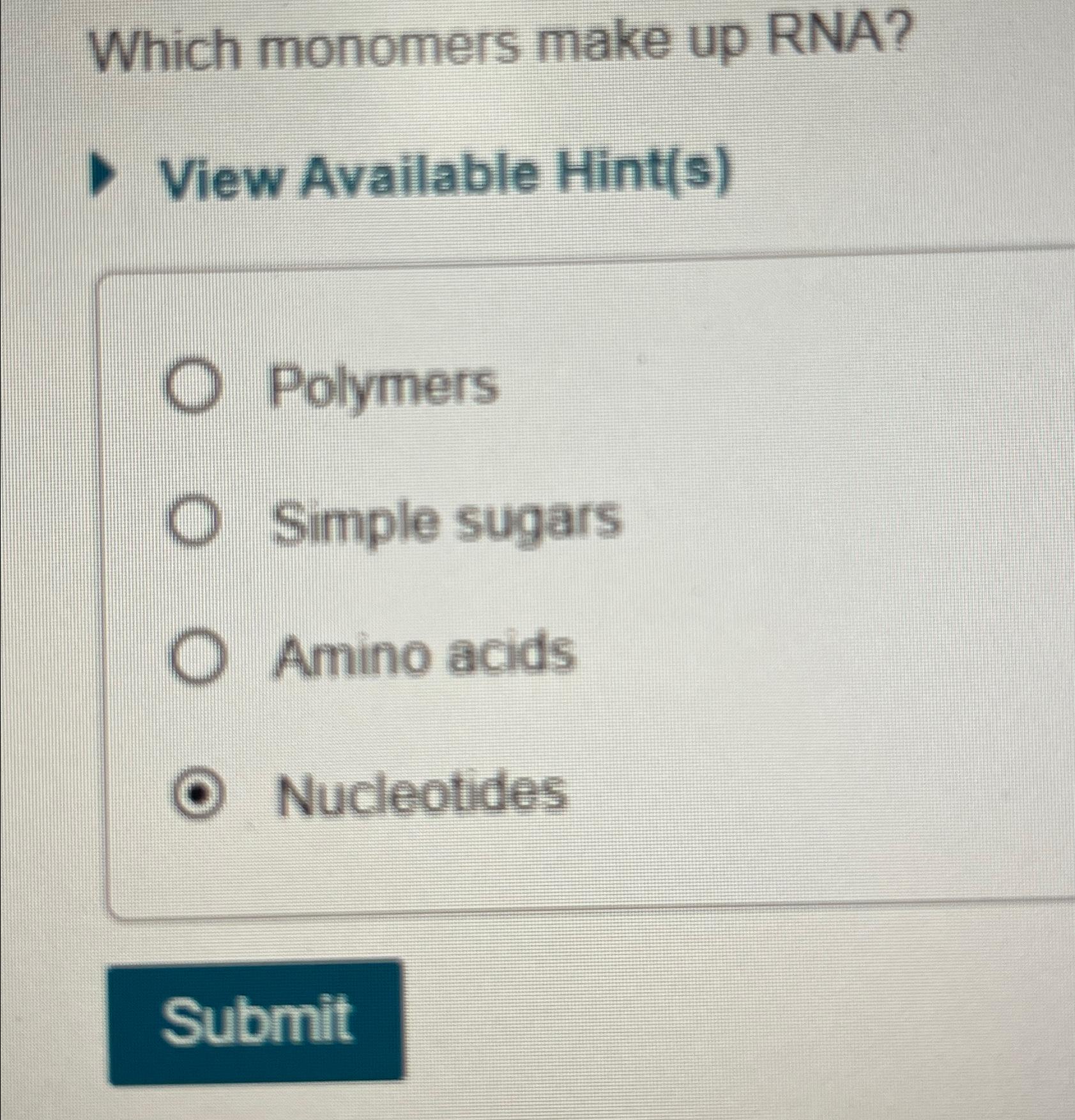 Solved Which monomers make up RNA?View Available | Chegg.com