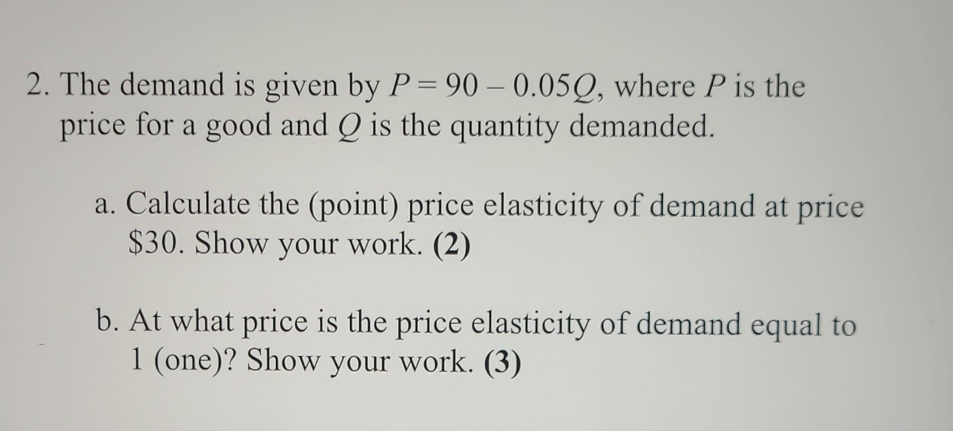 Solved 2. The demand is given by P=90−0.05Q, where P is the | Chegg.com