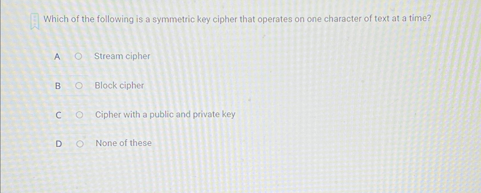 Solved Which of the following is a symmetric key cipher that | Chegg.com