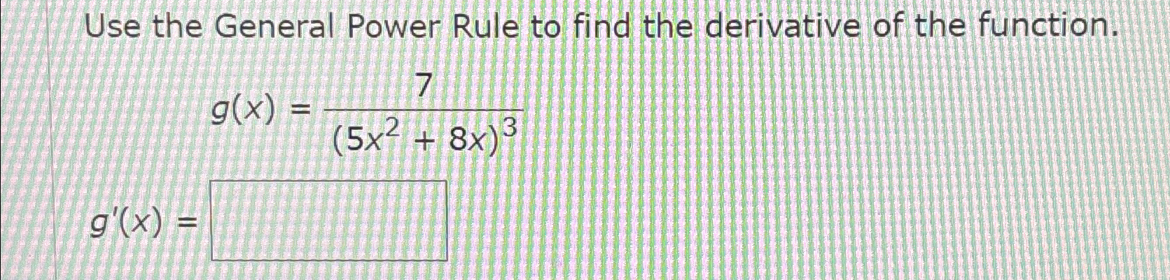 Solved Use the General Power Rule to find the derivative of | Chegg.com