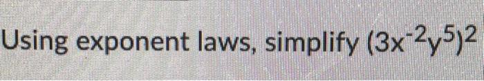 Solved Using exponent laws, simplify (3x−2y5)2 | Chegg.com