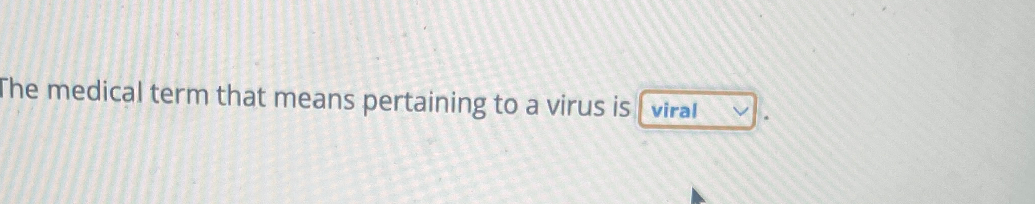Solved The medical term that means pertaining to a virus is | Chegg.com