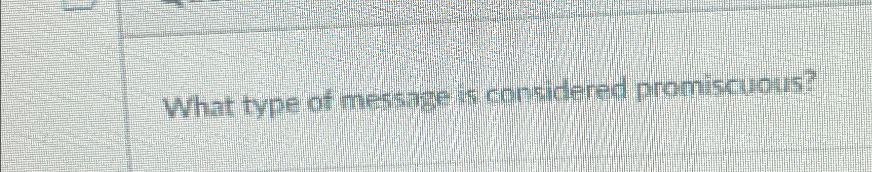 Solved What type of message is considered promiscuous? | Chegg.com
