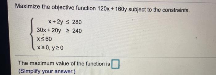 Solved Maximize The Objective Function 120x 160y Subject