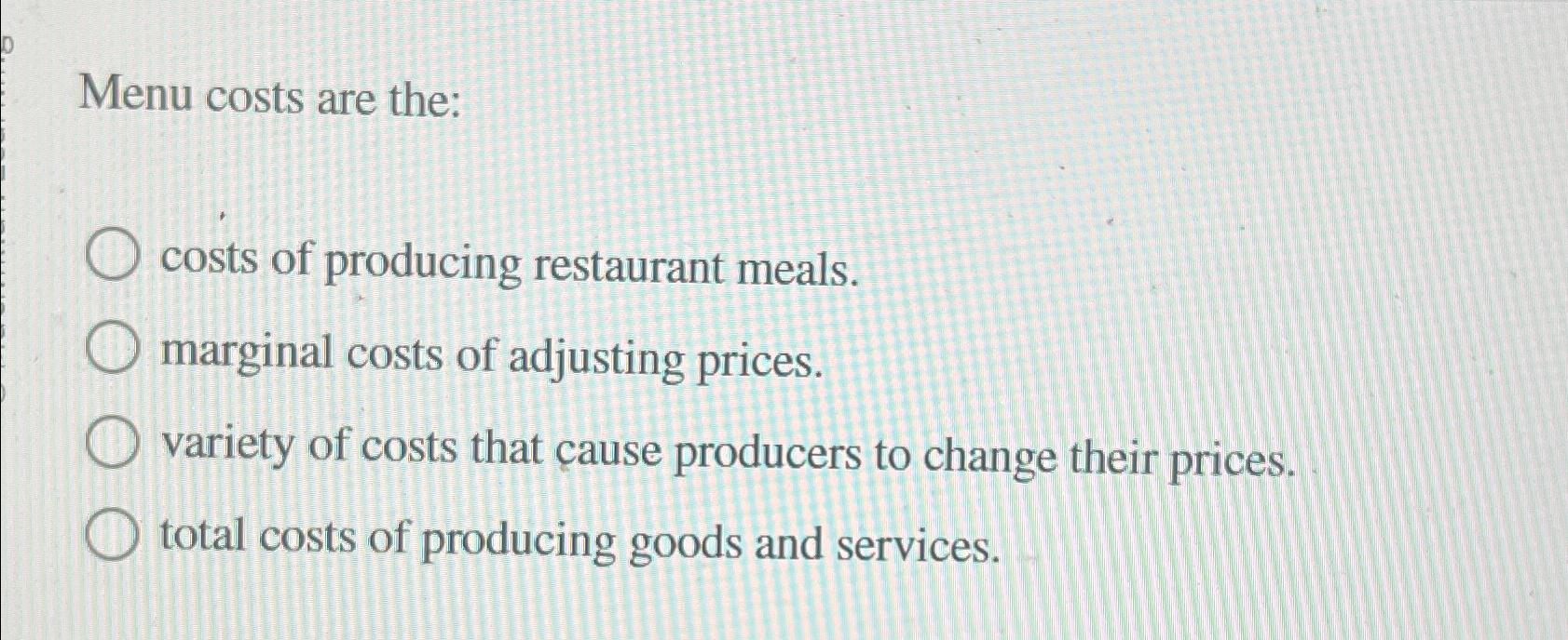Solved Menu costs are the:costs of producing restaurant | Chegg.com