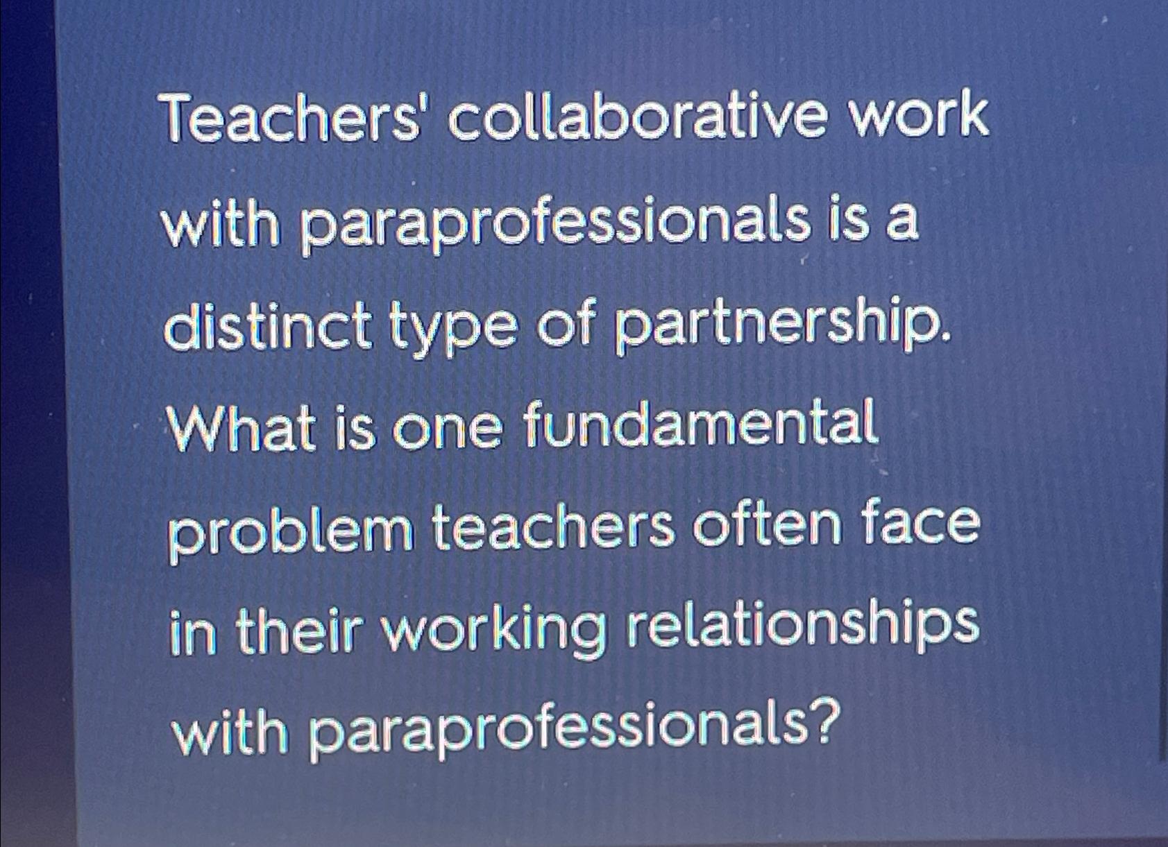 Solved Teachers' collaborative work with paraprofessionals | Chegg.com