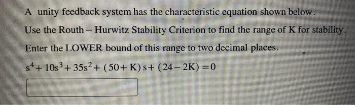 Solved A unity feedback system has the characteristic | Chegg.com