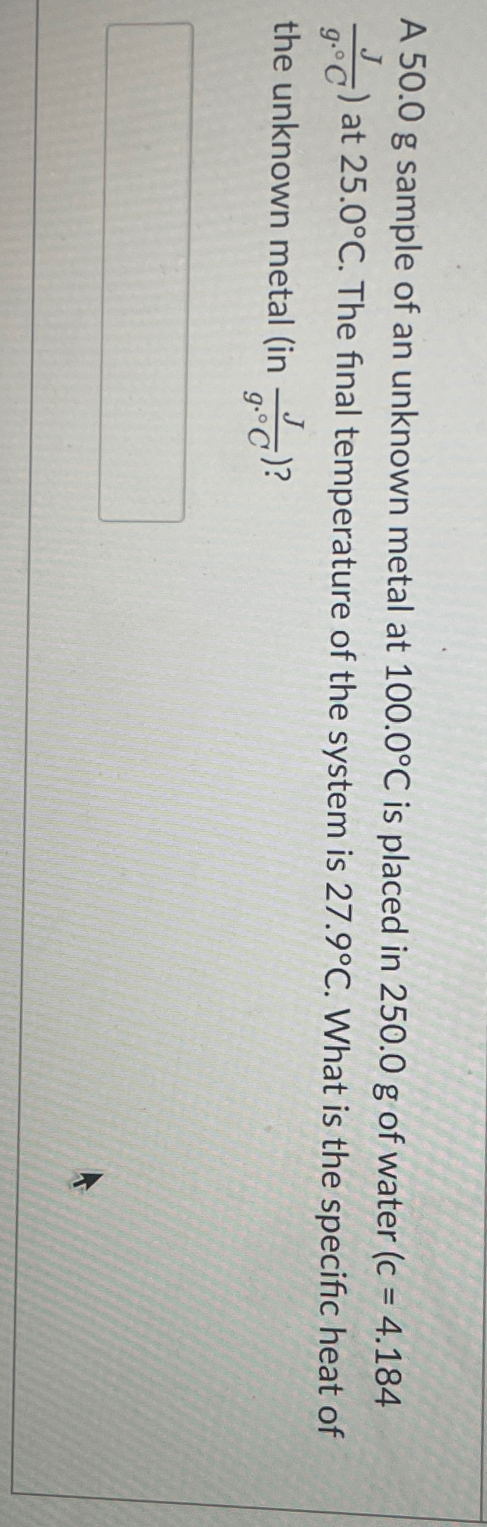 Solved A 50.0g ﻿sample of an unknown metal at 100.0°C ﻿is | Chegg.com