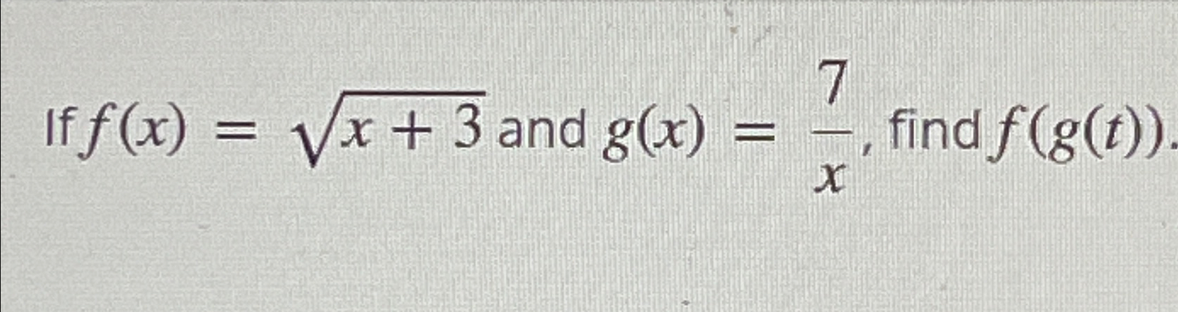 Solved If f(x)=x+32 ﻿and g(x)=7x, ﻿find f(g(t)) | Chegg.com