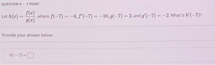 Solved Let h(x)=g(x)f(x), where f(−7)=−4,f′(−7)=−10,g(−7)=2, | Chegg.com