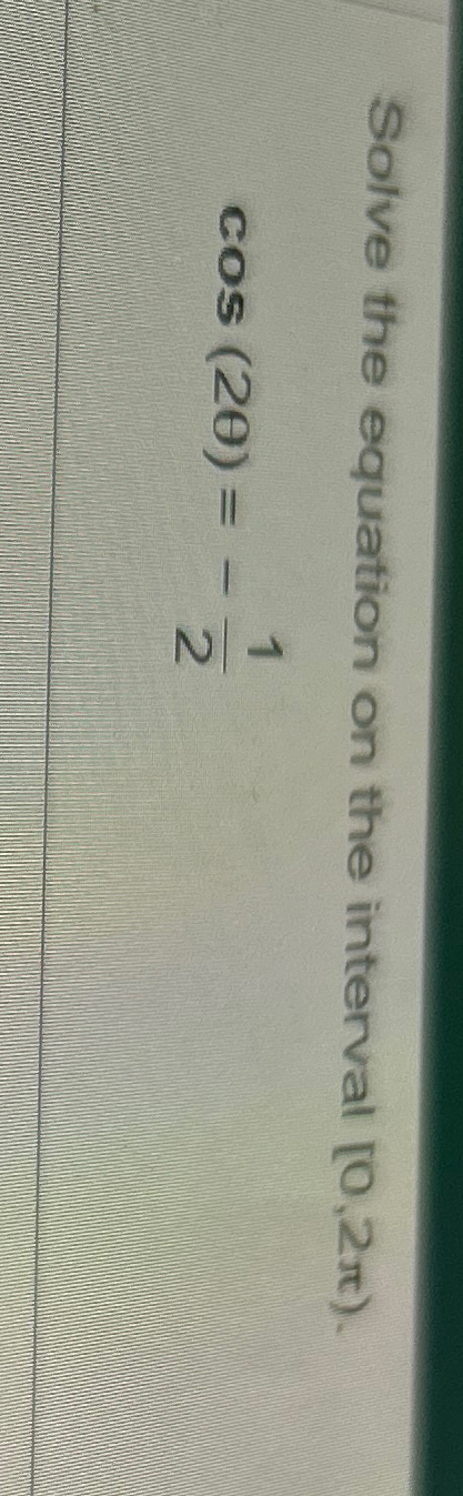 Solved Solve the equation on the interval [0,2π).cos(2θ)=-12 | Chegg.com