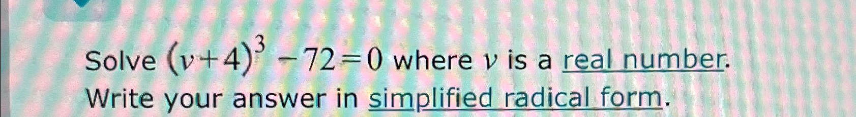 Solved Solve (v+4)3-72=0 ﻿where v ﻿is a real number. Write | Chegg.com