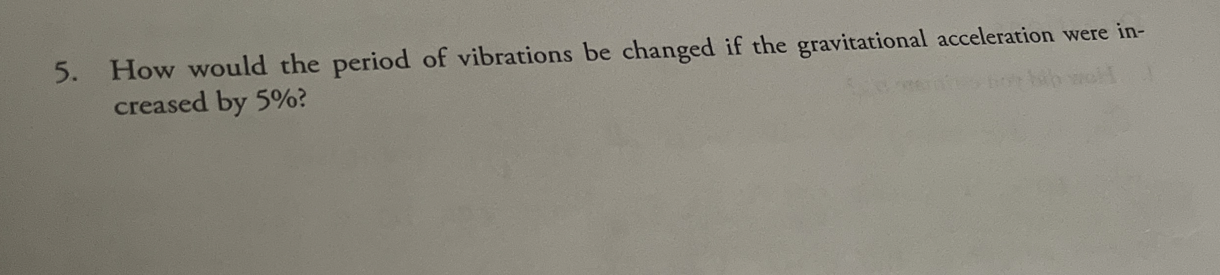 Solved How would the period of vibrations be changed if the | Chegg.com