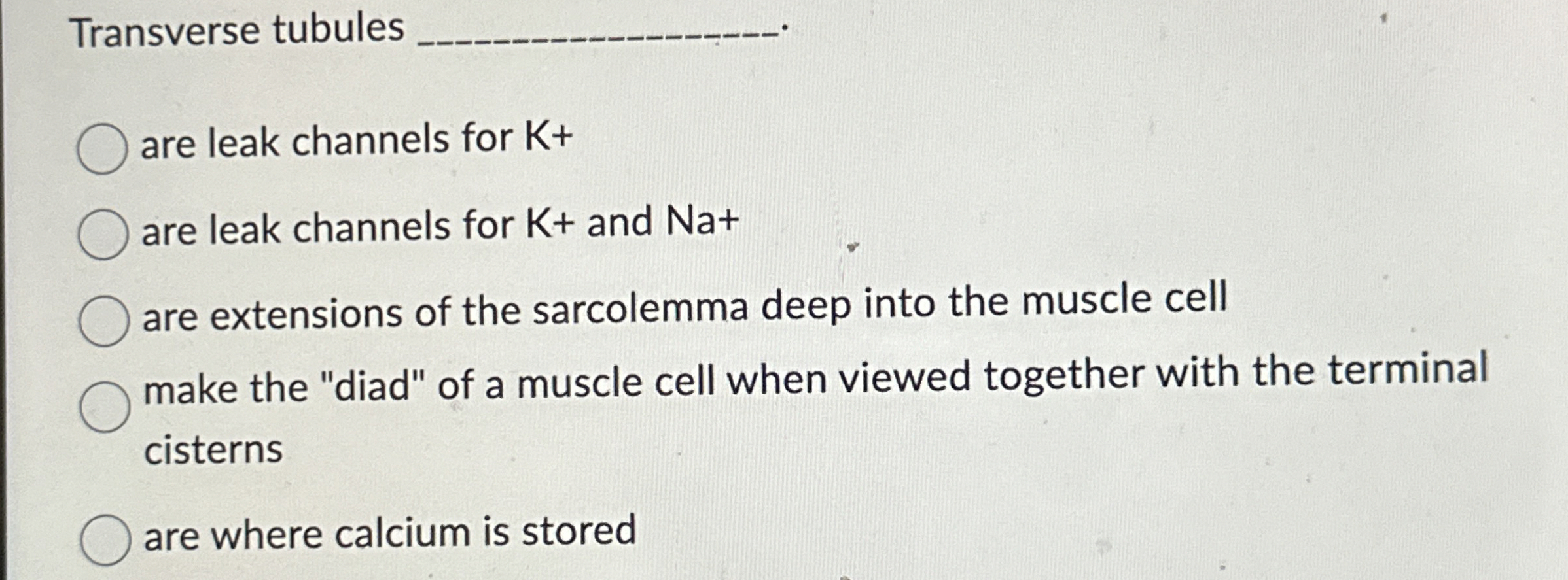 Transverse tubules are leak channels for K+are leak | Chegg.com