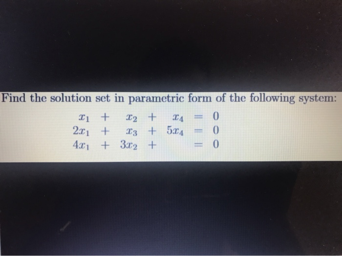 Solved Find the solution set in parametric form of the | Chegg.com