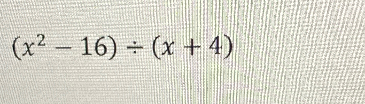 Solved (x2-16)÷(x+4)Divide polynomials using long division | Chegg.com
