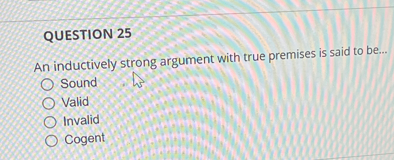Solved QUESTION 25An inductively strong argument with true | Chegg.com