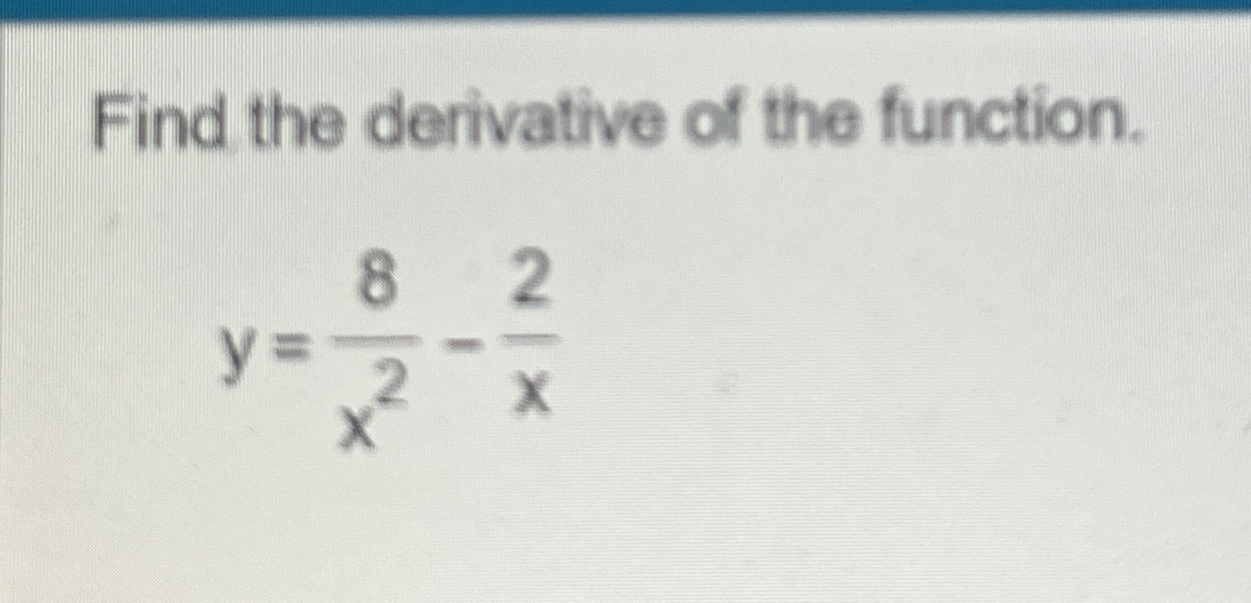 Solved Find the derivative of the function.y=8x2-2x | Chegg.com