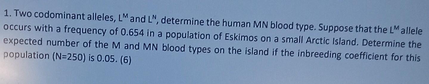 Solved 1. Two codominant alleles, LM and LN, determine the | Chegg.com