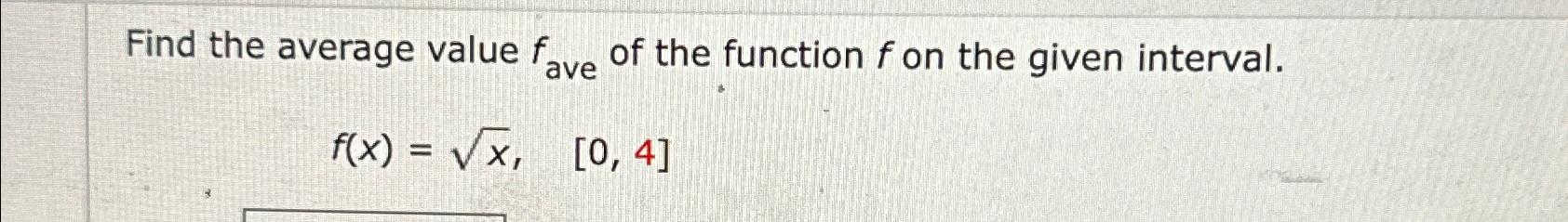 Solved Find the average value fave ﻿of the function f ﻿on | Chegg.com