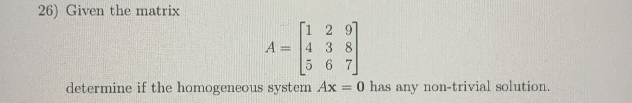 Solved Given the matrixA=[129438567]determine if the | Chegg.com